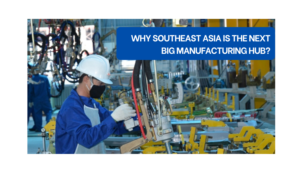 Southeast Asia: Is The Next Big Manufacturing Hub?